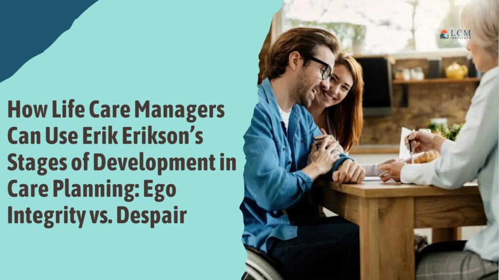 How Life Care Managers Can Use Erik Erikson’s Stages of Development in ...